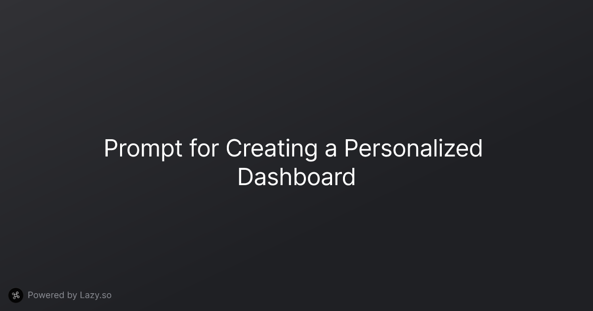 Prompt for Creating a Personalized Dashboard